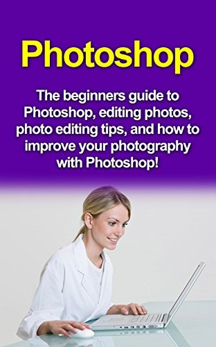 Photoshop: The beginners guide to Photoshop, Editing Photos, Photo ...