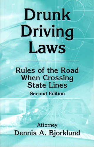 Drunk Driving Laws: Rules of the Road When Crossing State Lines, 2nd Ed ...