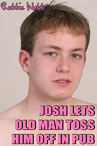 Josh Lets Old Man Toss Him Off In Pub by Robbie Webb | Goodreads