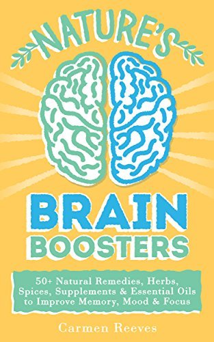 Nature’s Brain Boosters: 50+ Natural Remedies, Herbs, Spices ...