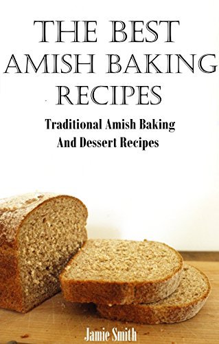 Amish Baking Recipes: A Collection of Old Fashion Authentic Amish ...