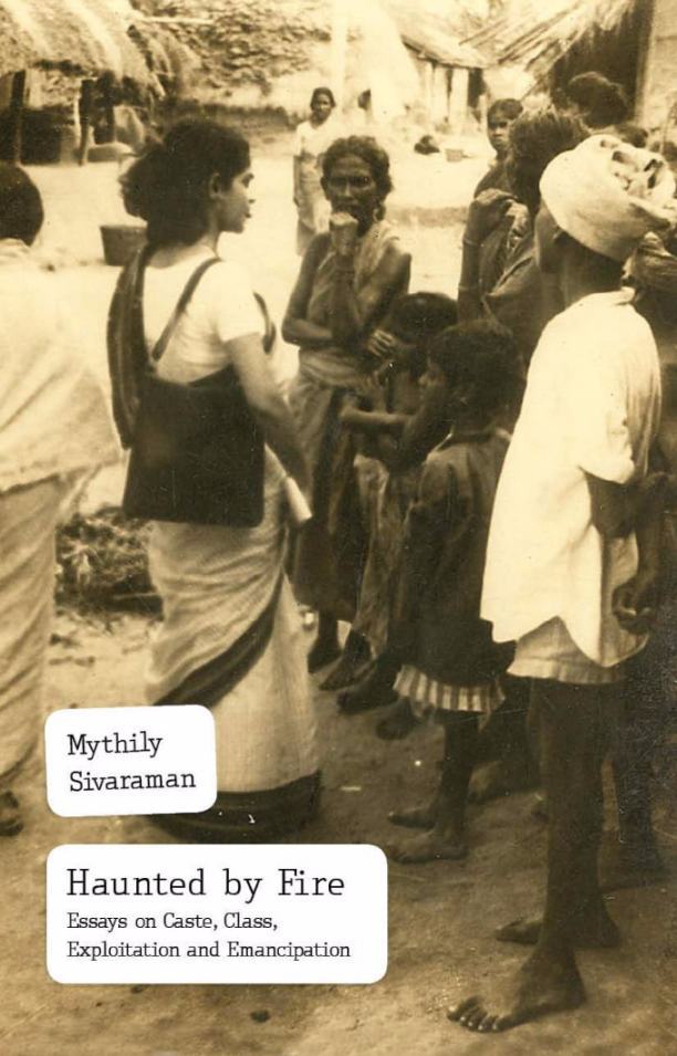 Haunted by Fire: Essays on Caste, Class, Exploitation and Emancipation ...