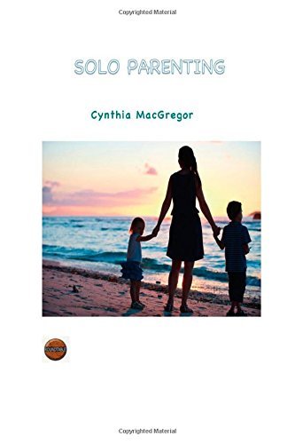 Solo Parenting: Facing Life's Biggest Job Singlehandedly by Cynthia MacGregor | Goodreads