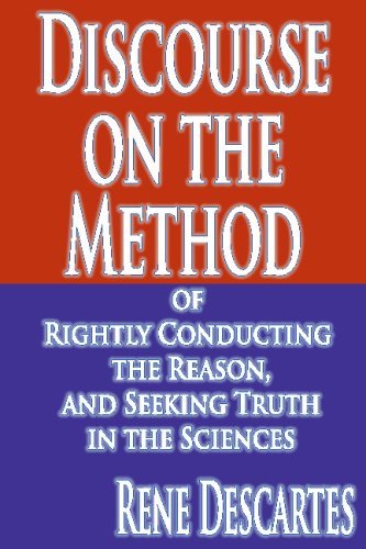 Discourse On The Method Of Rightly Conducting The Reason, And Seeking ...
