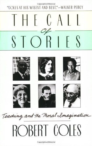 The Call Of Stories: Teaching and the Moral Imagination by Robert Coles ...