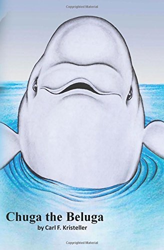 Chuga the Beluga by Carl F. Kristeller | Goodreads