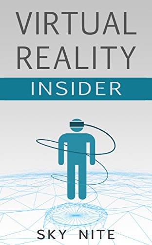 Virtual Reality Insider: Guidebook for the VR Industry by Sky Nite ...