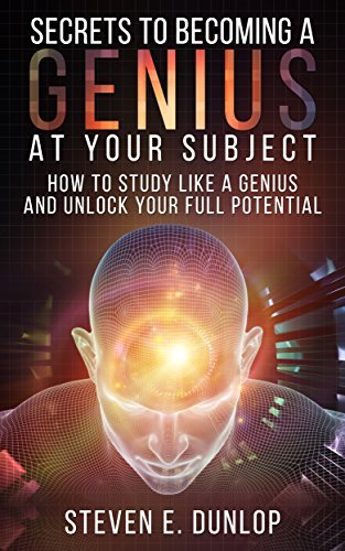 Genius: Secrets To Becoming A Genius At Your Subject: How to Study Like ...