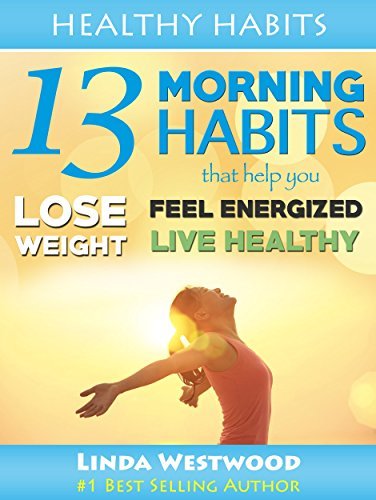 Healthy Habits Vol 1: The 13 Morning Habits That Can Help You to Lose ...
