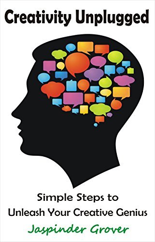 Creativity: Creativity Unplugged - Simple Steps to Unleash Your ...