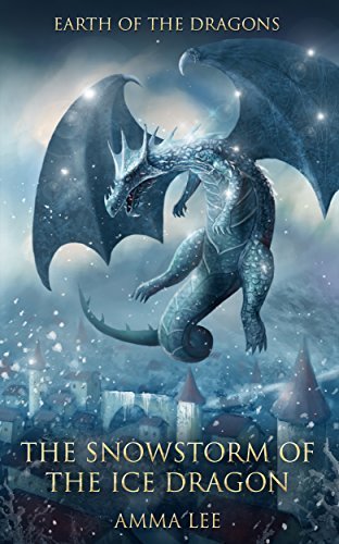 The Snowstorm of the Ice Dragon (Earth of the Dragons #3) by Amma Lee ...