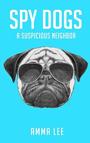 A Suspicious Neighbor (Spy Dogs #1) by Amma Lee | Goodreads