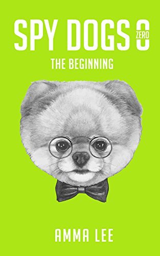 The Beginning (Spy Dogs #0) by Amma Lee | Goodreads