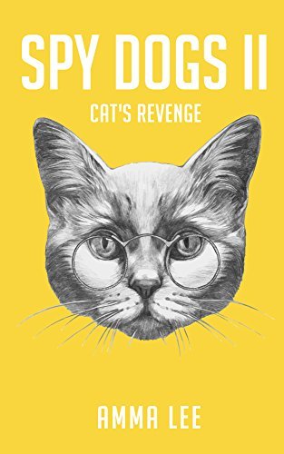 Cat's Revenge (Spy Dogs #2) by Amma Lee | Goodreads