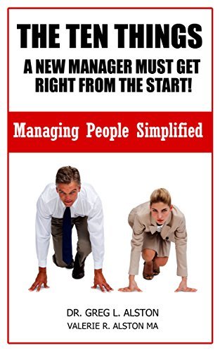 The Ten Things A New Manager Must Get Right by Greg L. Alston | Goodreads