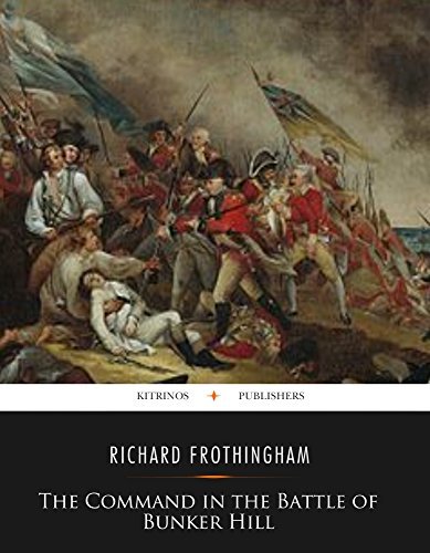 The Command in the Battle of Bunker Hill by Richard Frothingham | Goodreads
