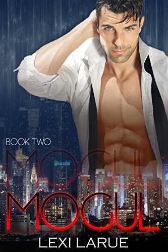 Mogul Book Two (The Mogul Series, #2) by Lexi Larue | Goodreads