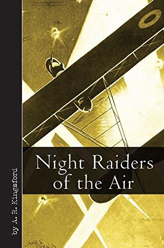 Night Raiders of the Air: Being the Experiences of a Night Flying Pilot ...