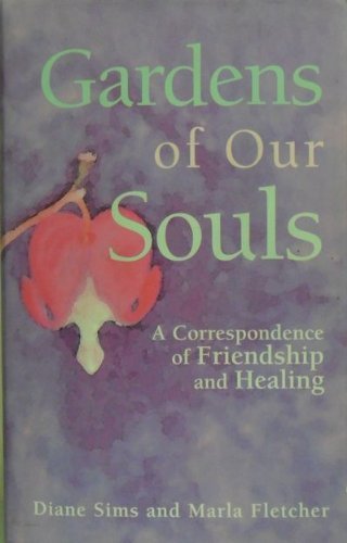 Gardens of our souls: A correspondence of friendship and healing by ...