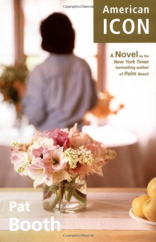 American Icon: A Novel by Pat Booth | Goodreads