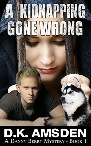 A Kidnapping Gone Wrong (Danny Berry Mystery #1) by D.K. Amsden | Goodreads