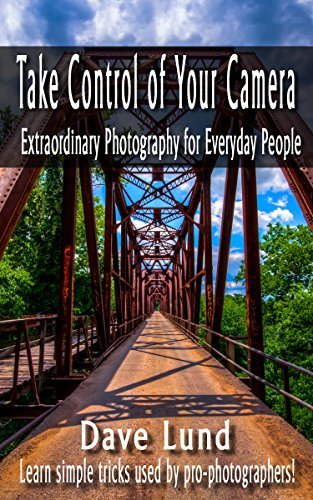Take Control of Your Camera: Extraordinary Photography for Everyday ...