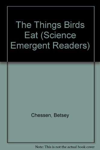 The Things Birds Eat (Science Emergent Readers) by Betsey Chessen ...