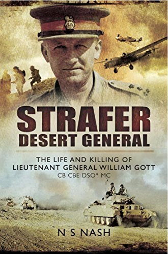 'Strafer': The Life & Killing of Lt. Gen. W.E. Gott CB CBE DSO MC by N ...