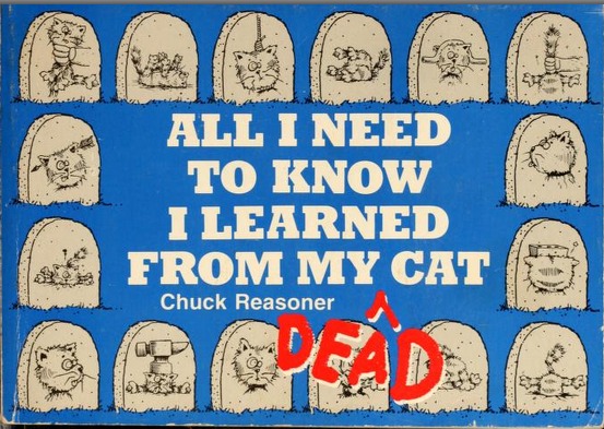 All I Need To Know I Learned From My Dead Cat by Charles Reasoner ...