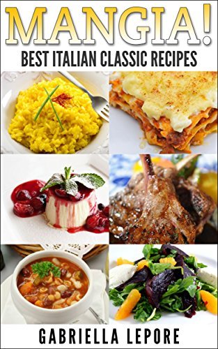 Mangia! Classic Italian Recipes by Gabriella Lepore | Goodreads