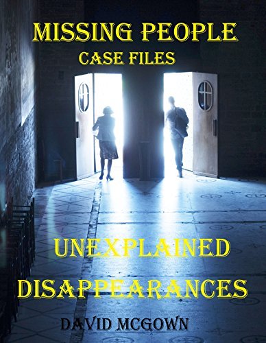 Missing People Case Files: Unexplained Disappearances by David McGown | Goodreads