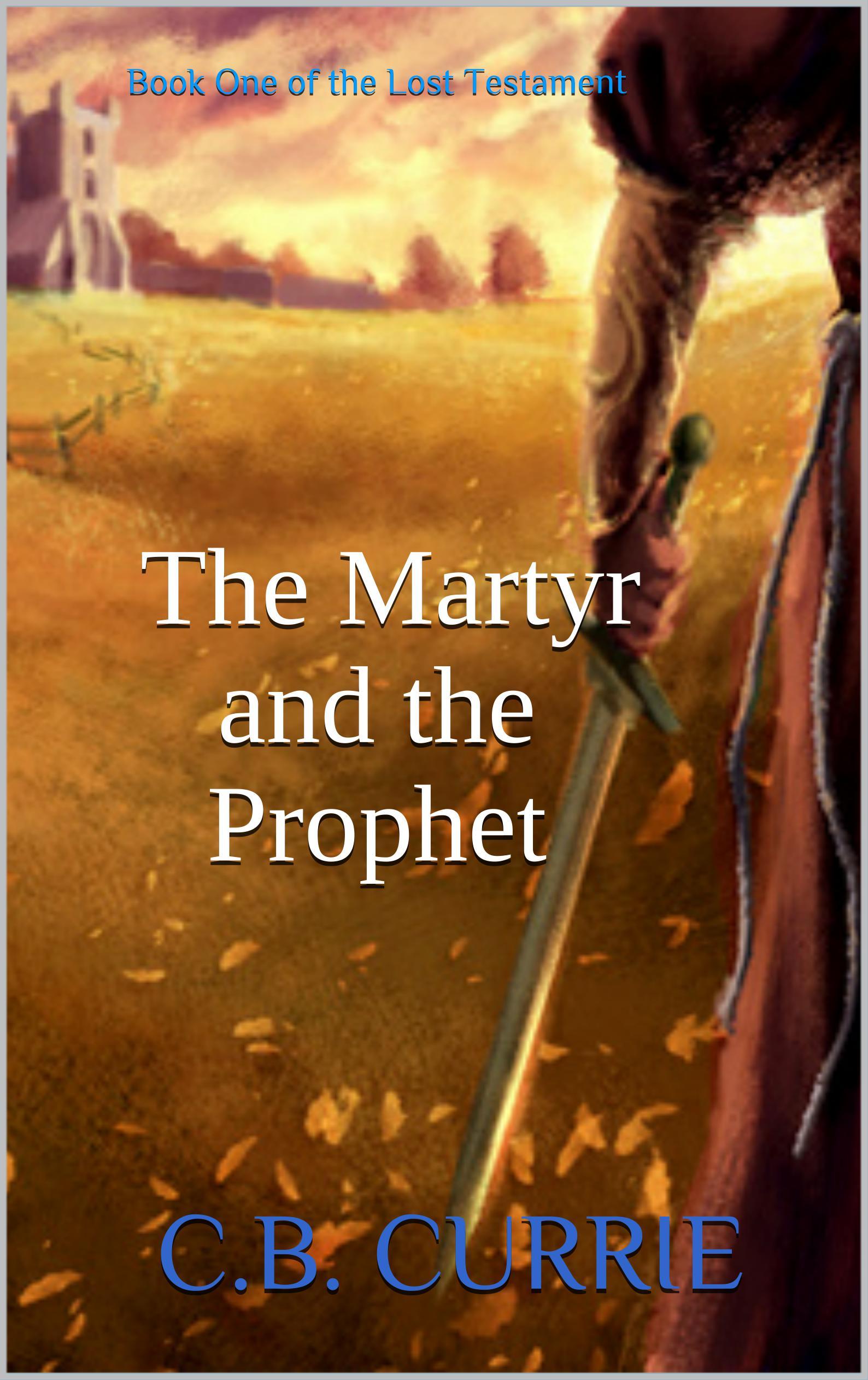 The Martyr and the Prophet: Episode one by C.B. Currie | Goodreads