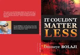 It Couldn't Matter Less by Omoseye Bolaji | Goodreads