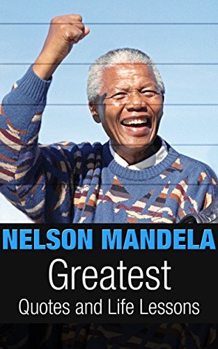 Nelson Mandela: Nelson Mandela Greatest Quotes and Life Lessons by Jake ...