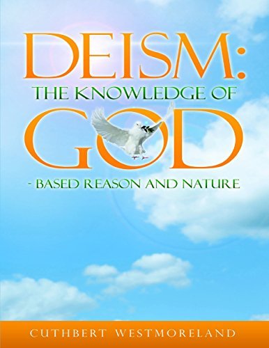 Deism: The Knowledge of God - Based Reason and Nature by Cuthbert ...