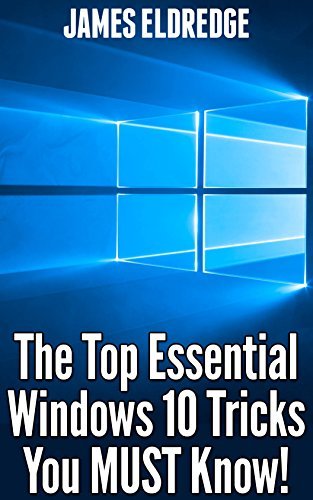 The Top Essential Windows 10 Tricks You MUST Know! by James Eldredge ...