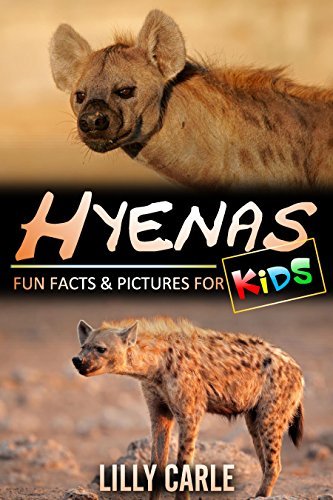Hyenas: Fun Facts & Pictures For Kids by Lilly Carle | Goodreads