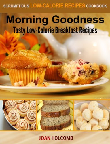 Morning Goodness: Tasty Low-Calorie Breakfast Recipes by Joan Holcomb | Goodreads