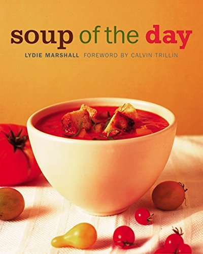 Soup of the Day: 150 Sustaining Recipes for Soup and Accompaniments to ...