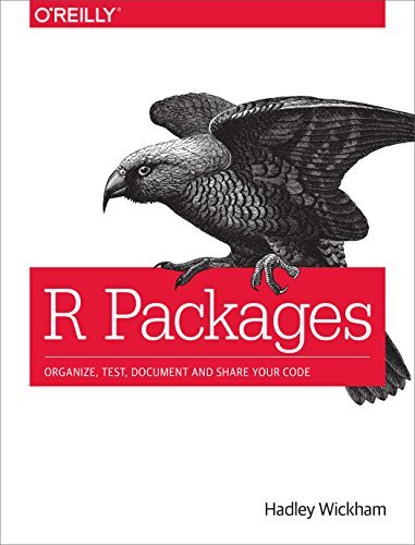 R Packages: Organize, Test, Document, and Share Your Code by Hadley ...
