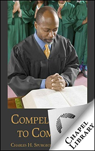 Compel Them to Come In by Charles Haddon Spurgeon | Goodreads
