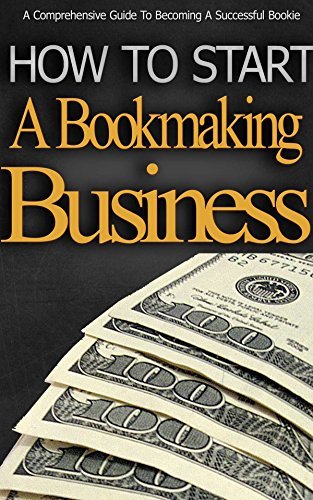 How To Start A Bookmaking Business: A Comprehensive Guide To Becoming a ...