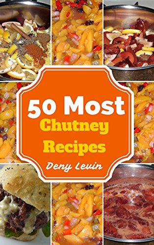 Chutney Recipes : 50 Delicious of Chutney Recipes (Chutney Recipes ...