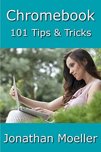 Chromebook: 101 Tips & Tricks For Chrome OS by Jonathan Moeller | Goodreads