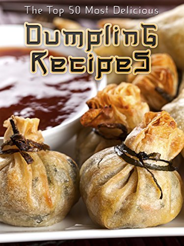 Dumplings: The Top 50 Most Delicious Dumpling Recipes by Julie Hatfield ...