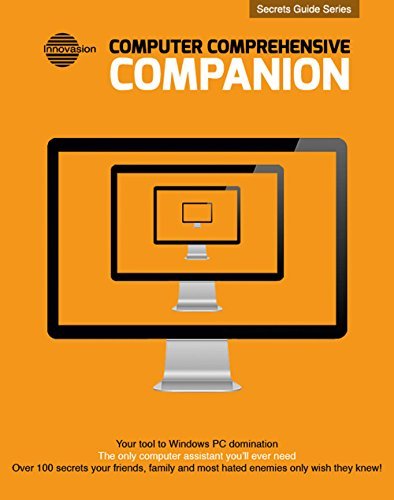 Computer Comprehensive Companion: Over 100 computer tips and Windows ...