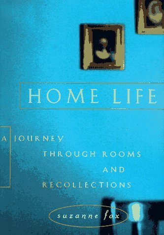 Home Life: A Journey Through Rooms and Recollections by Suzanne Fox | Goodreads