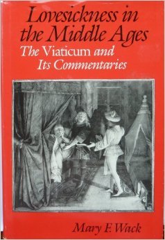 Lovesickness in the Middle Ages: The "Viaticum" and Its Commentaries by ...