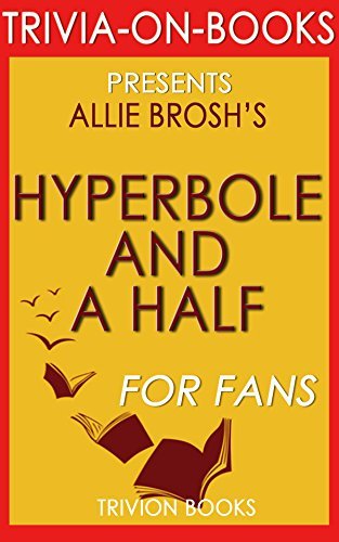 Allie Brosh's Hyperbole and a Half - For Fans by Trivion Books | Goodreads