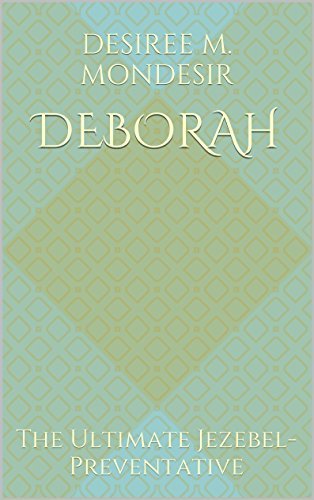 Deborah: The Ultimate Jezebel-Preventative by Desiree M. Mondesir | Goodreads